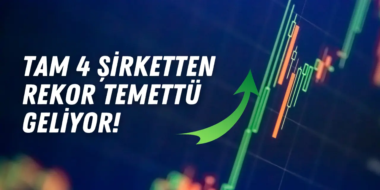 Tam 4 rekor temettü geliyor! Dikkat!