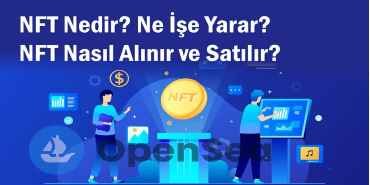 NFT nedir Nasıl işlem yapılır OpenSea hakkında her şey!